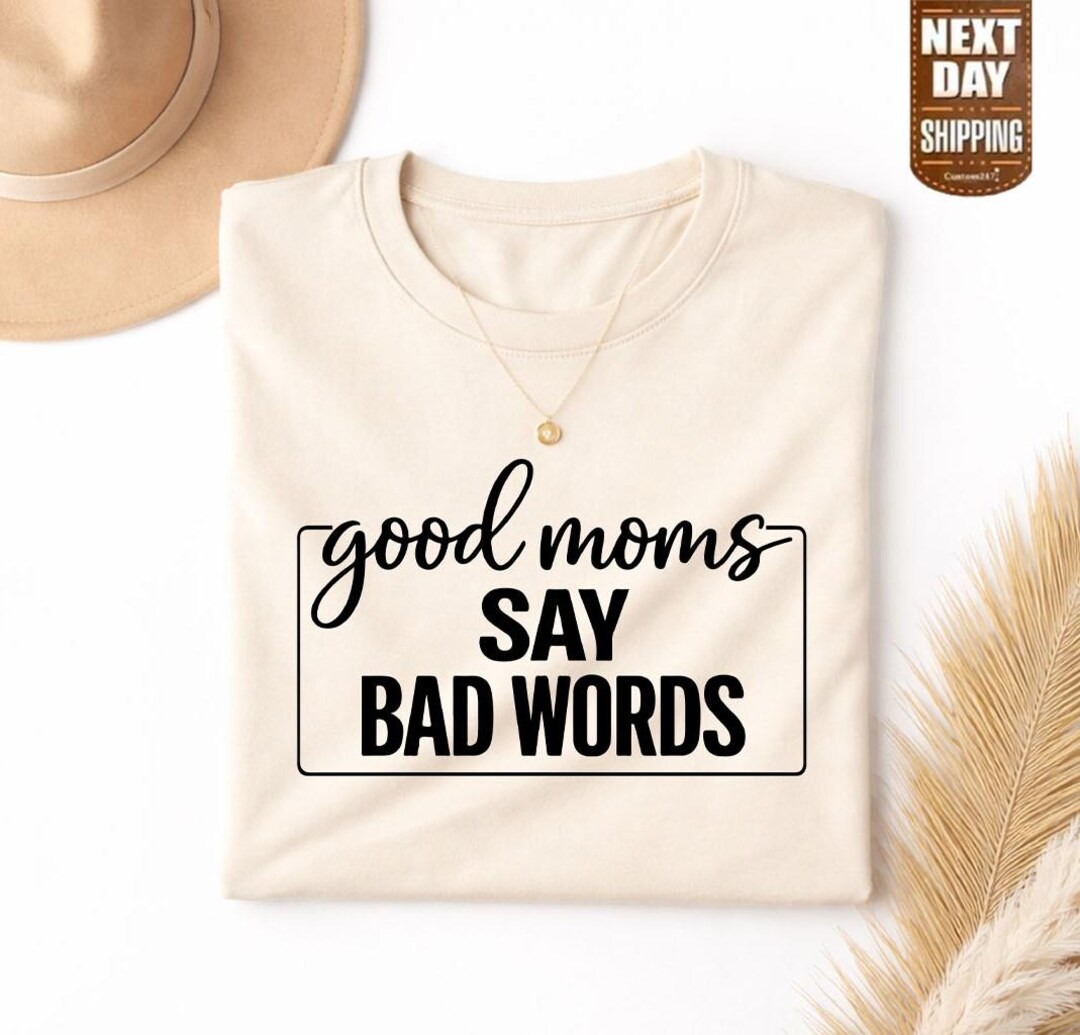 Good Moms Say Bad Words Shirt, Funny Mom Life Printed Shirt, Mothers ...