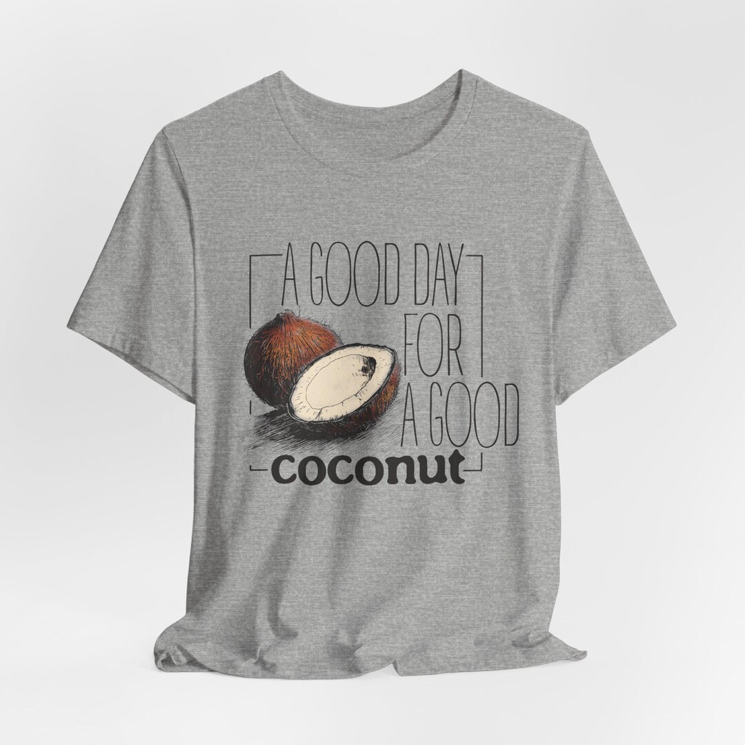 A Good Day for A Good Coconut Shirt , Coconut T-shirt, Foodie Gift, Coconut Tees, Unique Coconut ...