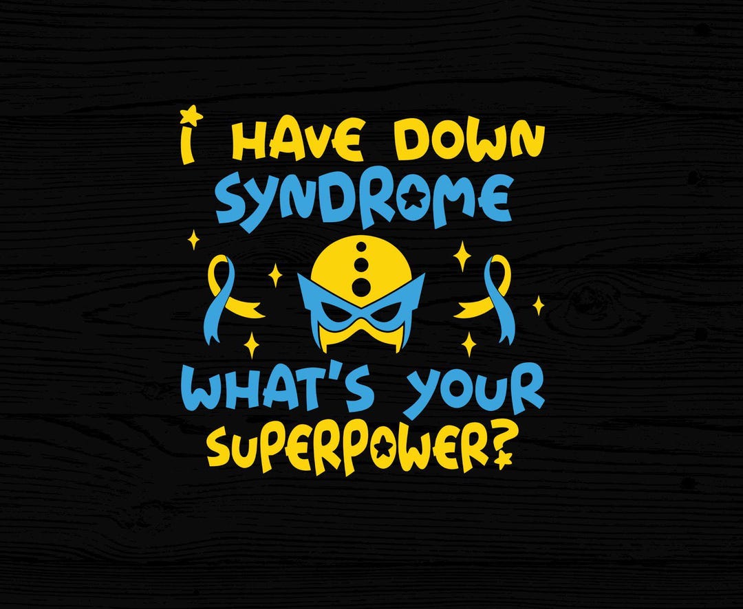 Down Syndrome Day Png Svg, I Have Down Syndrome What's Your Superpower ...