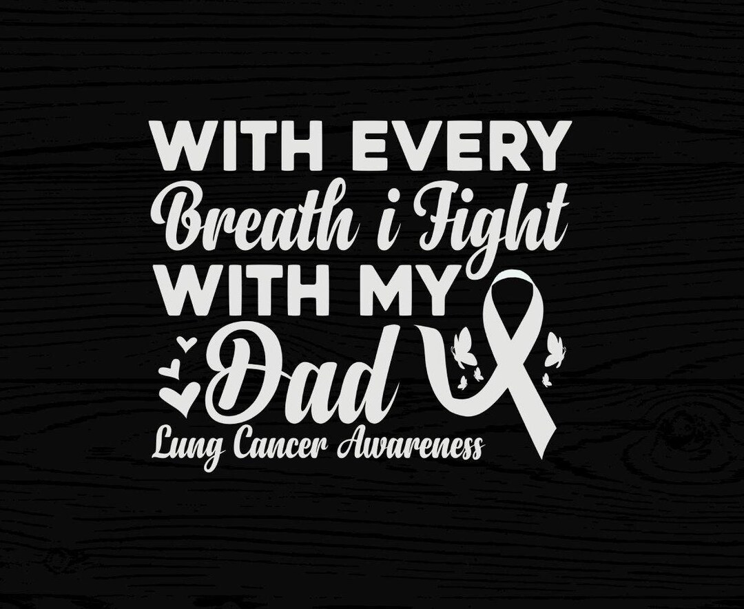 With Every Breath I Fight With My Dad Svg, Lung Cancer Awareness Svg ...