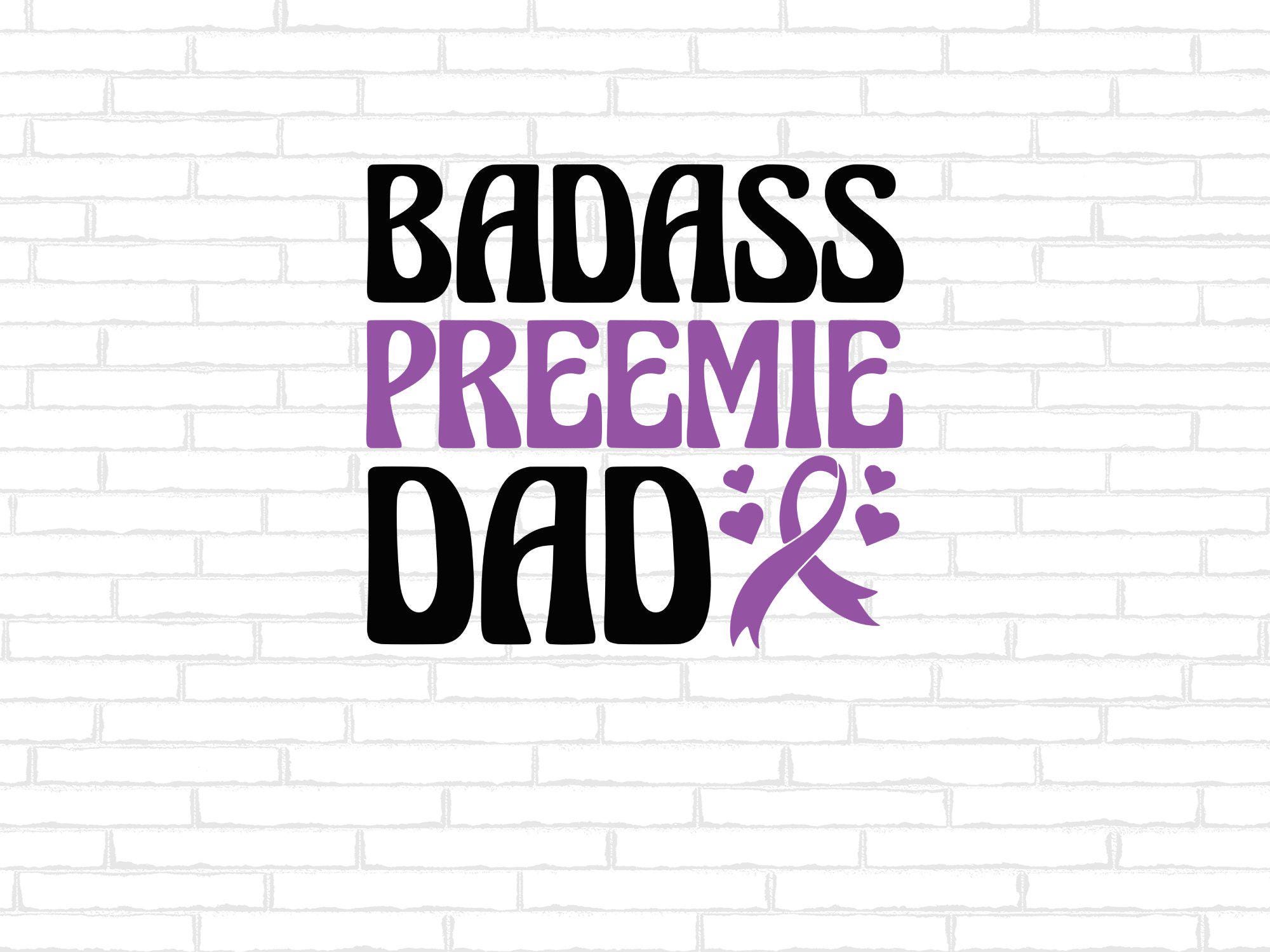 Prematurity Awareness Svg Png, Badass Preemie Dad Png Svg, Nicu Preemie ...