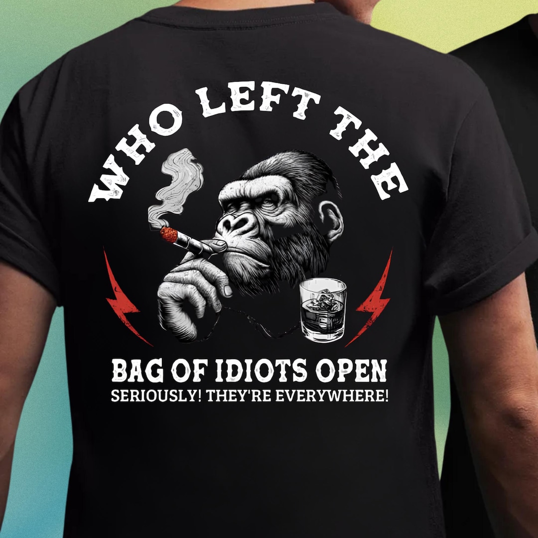 Who Left the Bag of Idiots Open Funny Sarcastic Monkey Comfort T-shirt ...