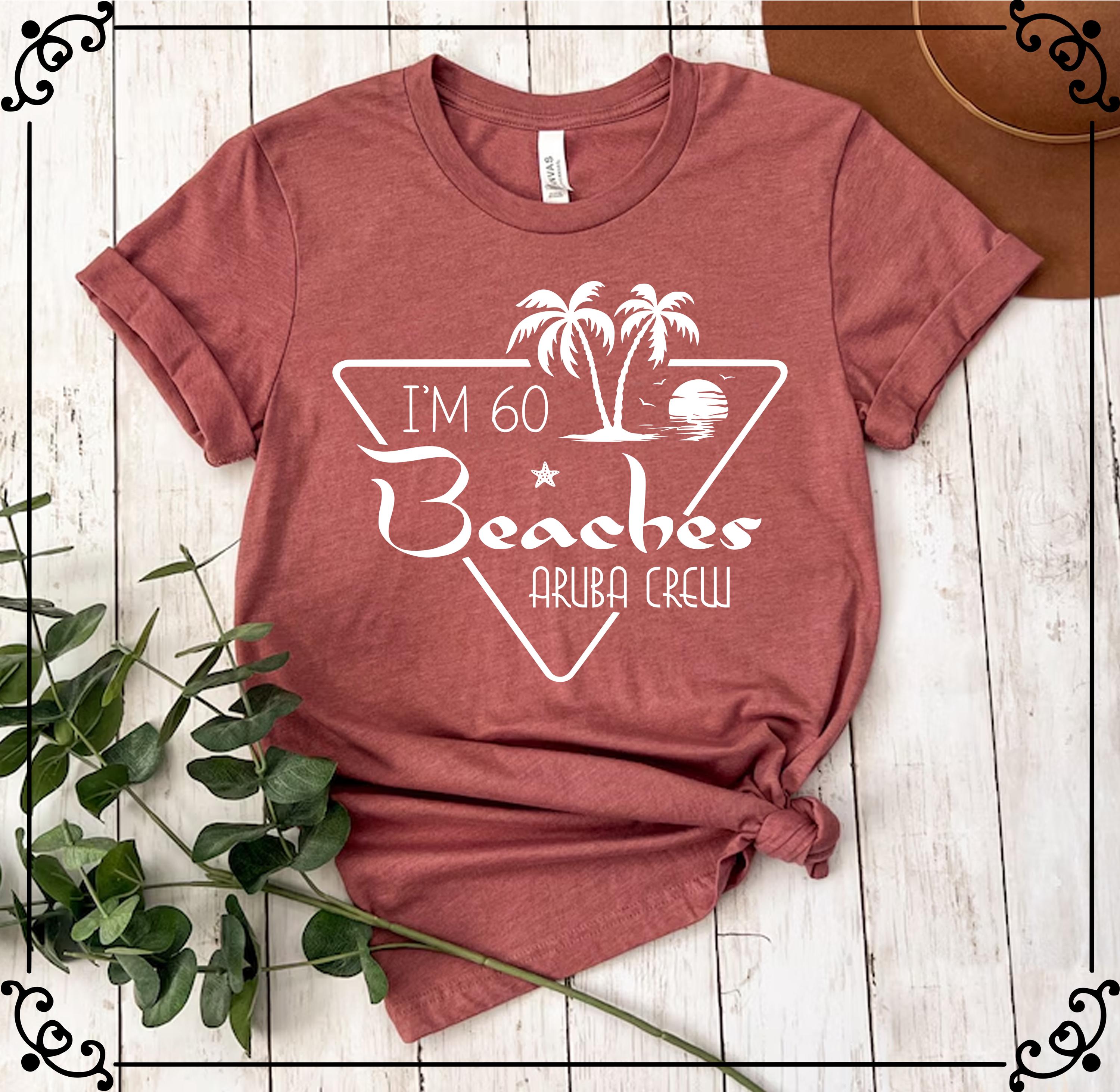 I'm 60 Beaches Shirt: 60th Birthday Beach Party Tee - Etsy