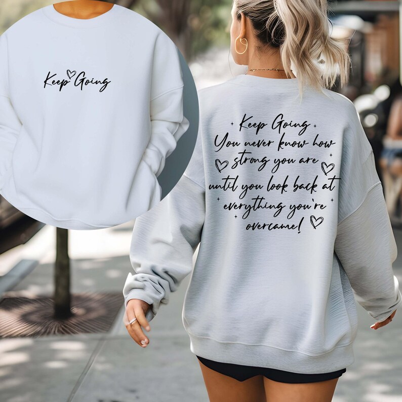 Motivational Phrase Sweatshirt, Keep Going Shirt, 2 Sided Motivation ...