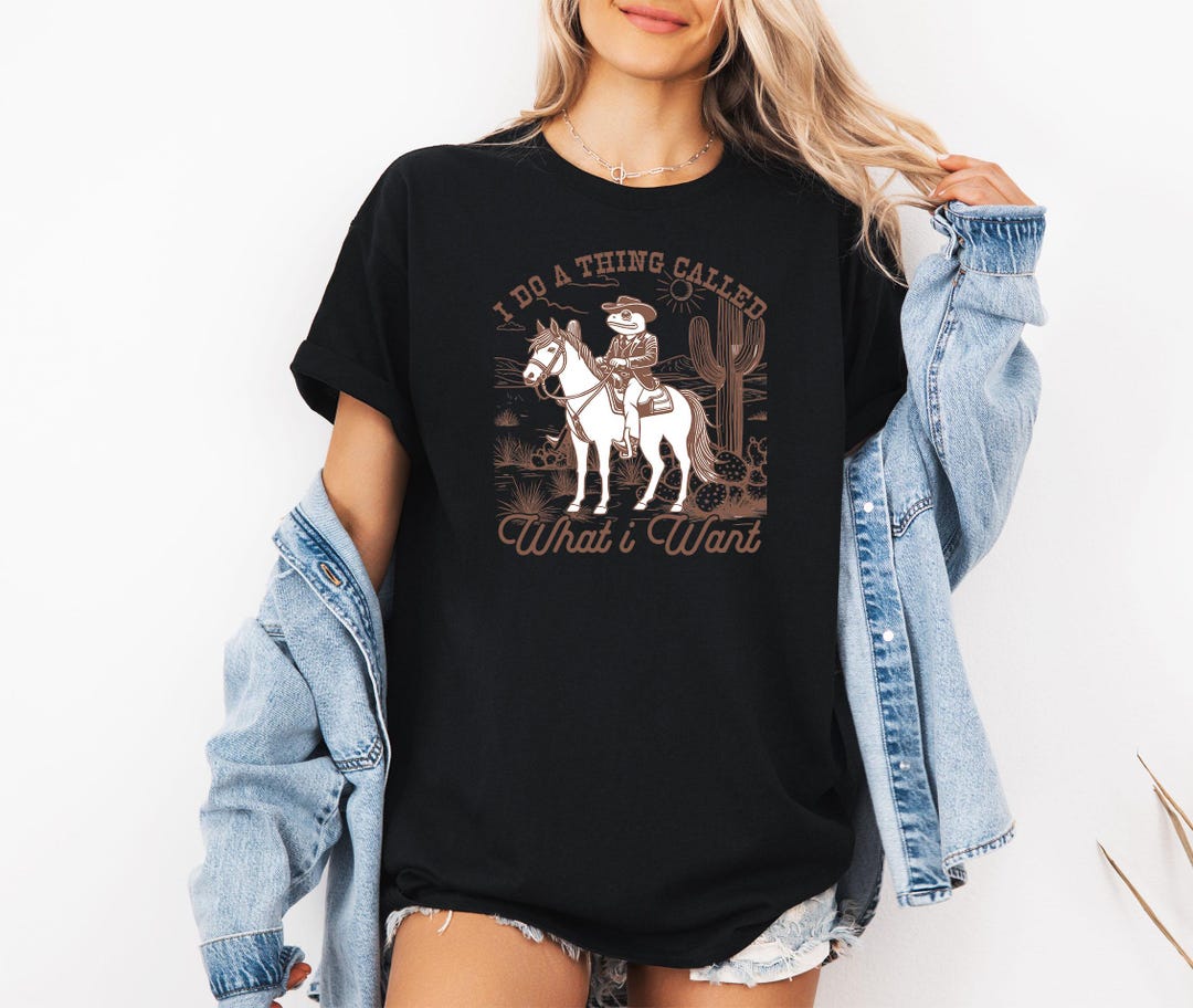 I Do A Thing Called What I Want T-shirt Unisex Men Women Shirt 4543PC ...