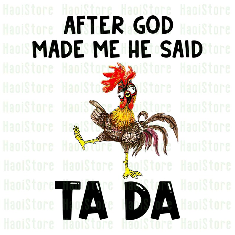 After God Made Me He Said Ta Da Png, Funny Chicken Png, Chicken Ta Da ...