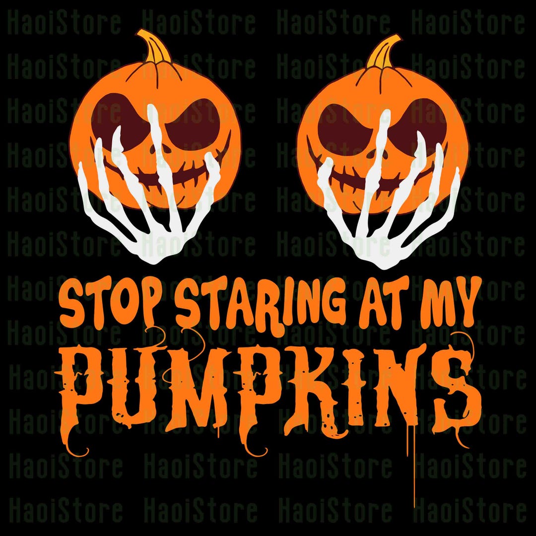 Stop Staring at My Pumpkins Svg, Funny Quote Halloween Svg, Skeleton ...
