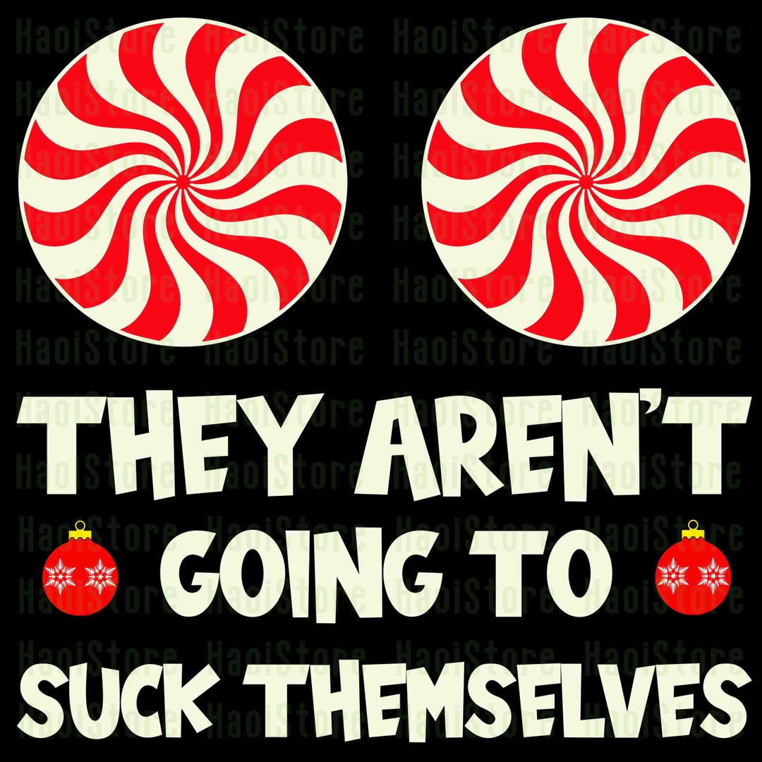 They Aren't Going to Suck Themselves Svg, Funny Christmas Inappropriate ...