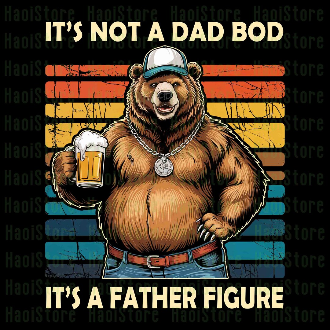 It's Not A Dad Bob It's A Father Figure Png, Dad Bear Png, Father's Day ...
