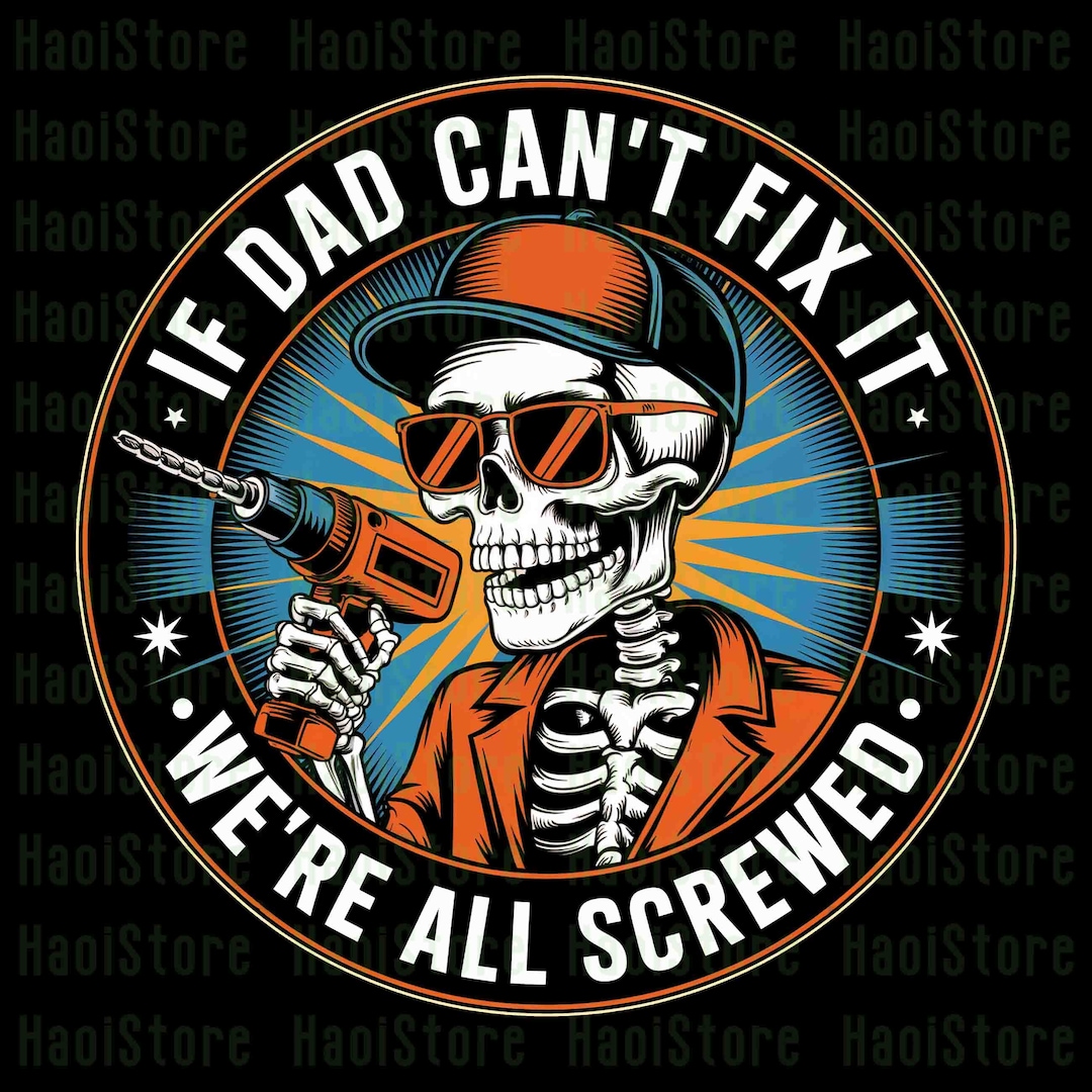 If Dad Can't Fix It We're All Screwed Png, Fatherhood Png, Father's Day ...