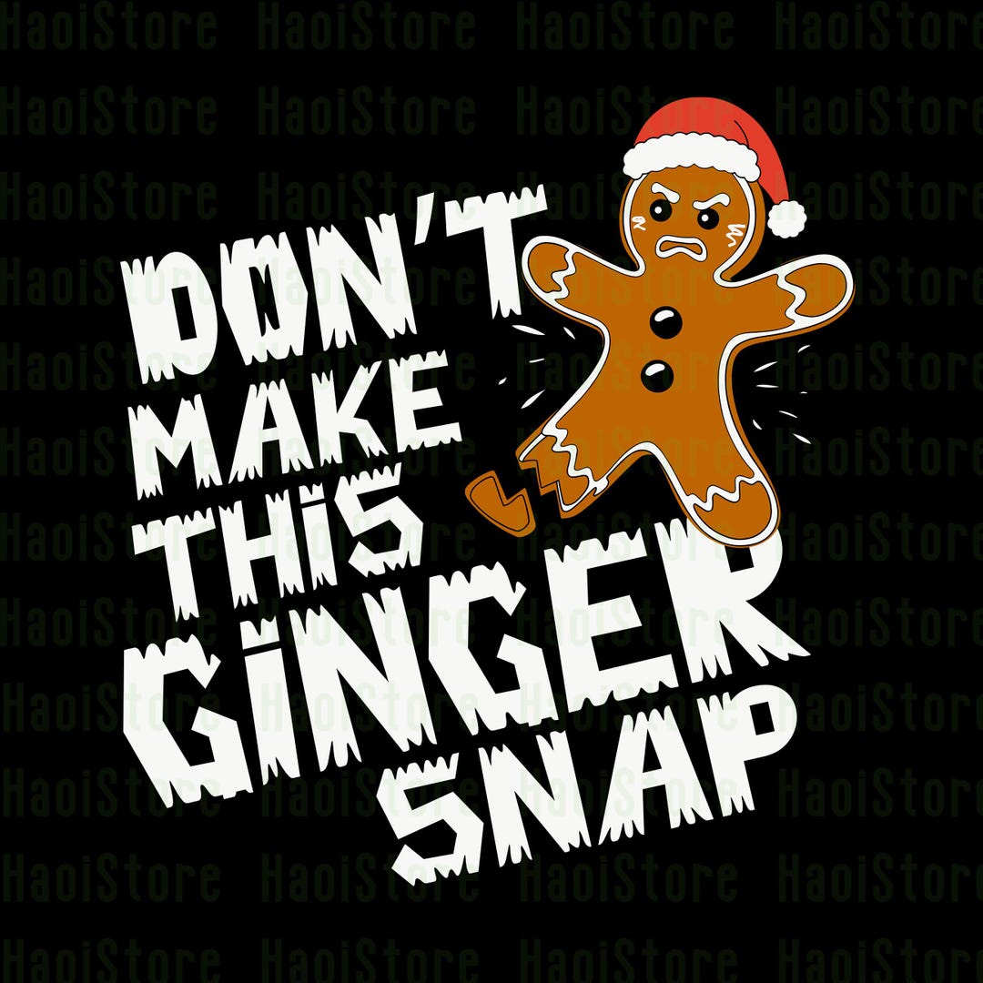 Don't Make This Ginger Snap Svg, Gingerbread Man Christmas Svg ...