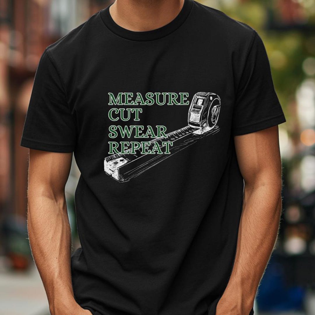 Carpenter Gift Measure Cut Swear Repeat Funny Shirt Men Carpenter Tee ...