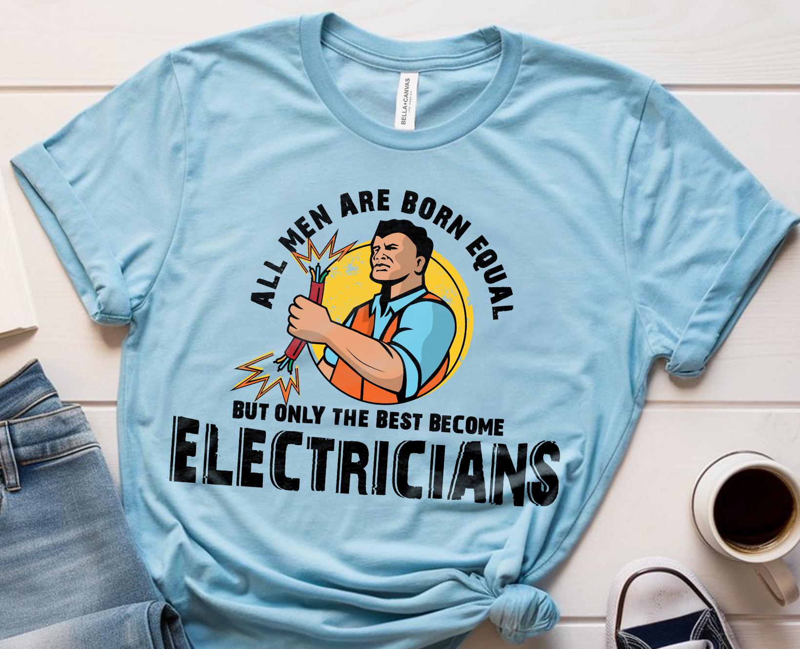 Only the Best Become Electricians Shirt, Electrician T Shirt ...