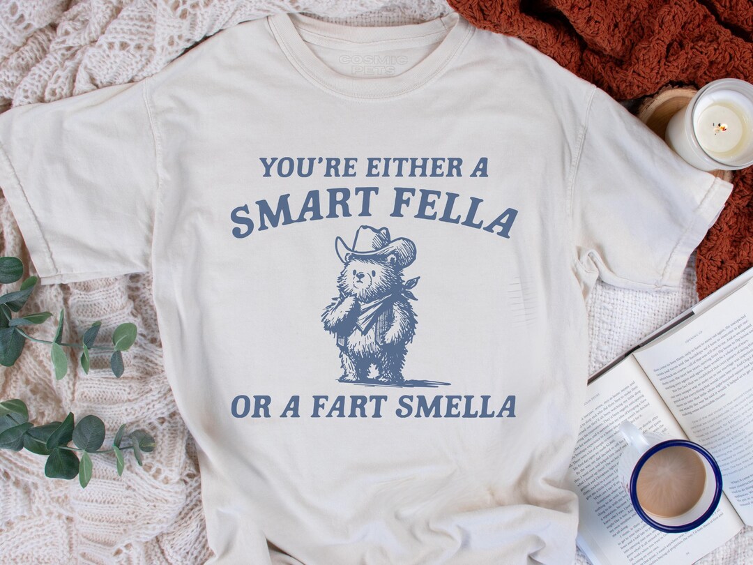 You're Either a Smart Fella or a Fart Smella Shirt Cowboy Bear Design ...