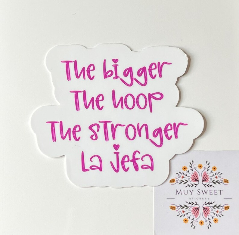 The Bigger the Hoop, the Stronger La Jefa Sticker – Bold Spanglish ...