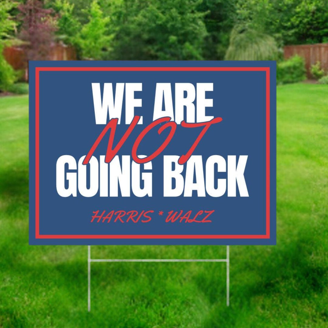 Harris Walz 2024 We Are Not Going Back Yard Sign 24x18 Inch Kamala ...