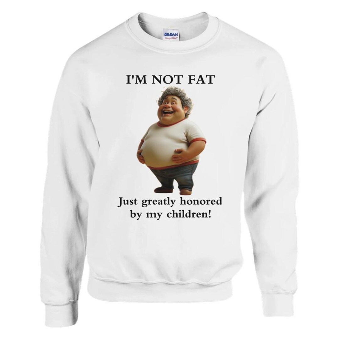 I'm Not Fat I'm Honored Men's Sweatshirt / T-shirt - Etsy