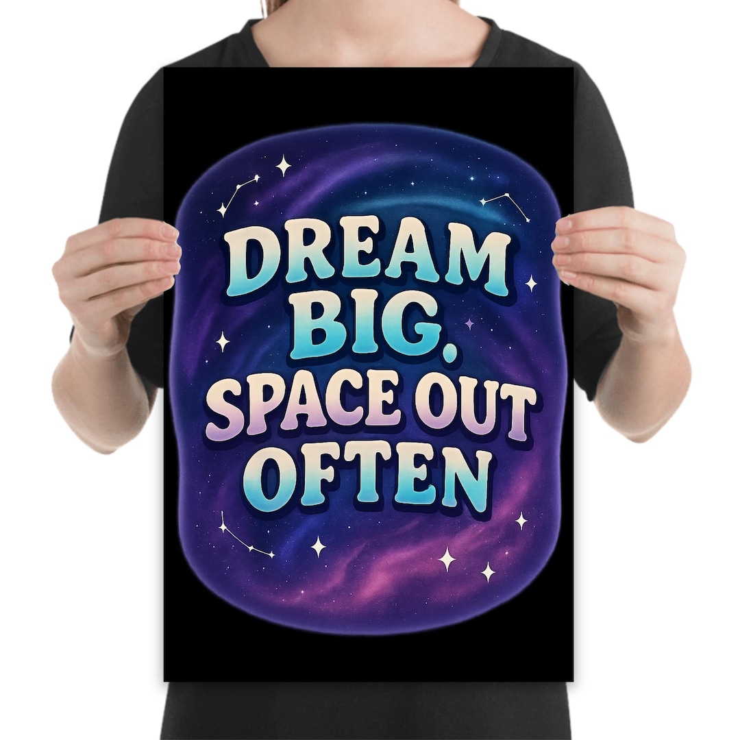 Dream Big Space Out Often Poster – Whimsical Galaxy Wall Art ...