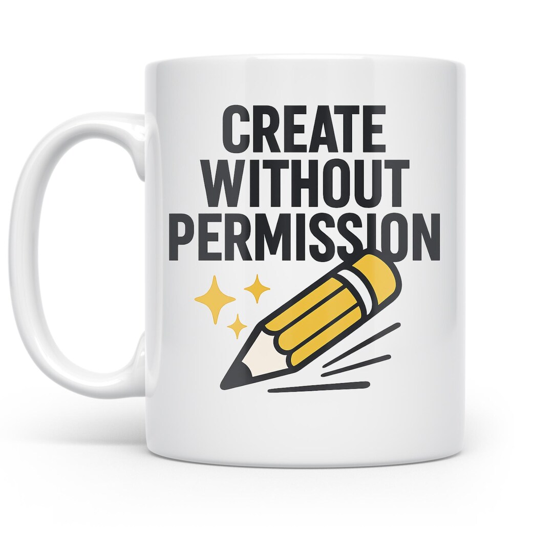 Create Without Permission Mug, Artist Motivation Coffee Cup, Bold ...