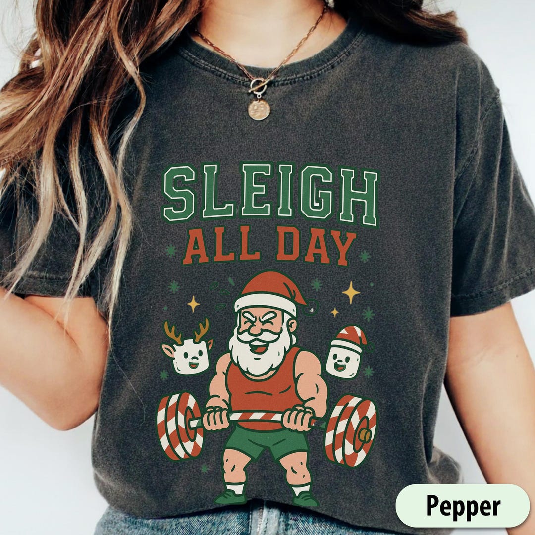 Funny Santa Workout Shirt: Sleigh All Day - Comfort Colors Tee - Etsy