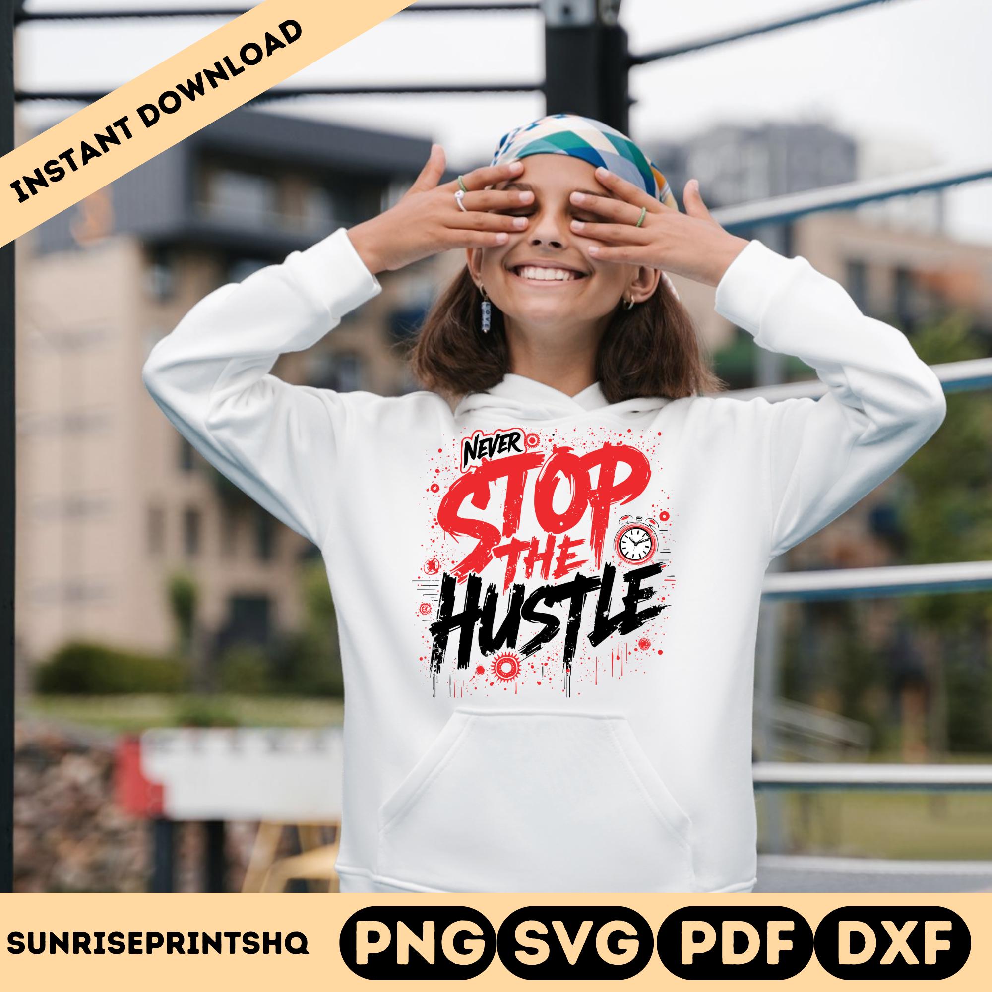 Never Stop the Hustle Paint T-shirt, Printable SVG, High-quality PNG ...