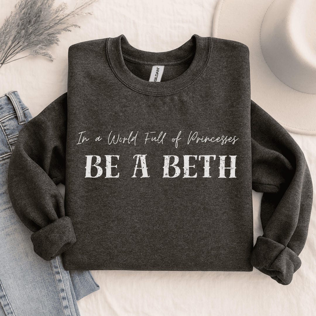 In a World Full of Princesses Be a Beth, Funny Western Style Sweatshirt ...