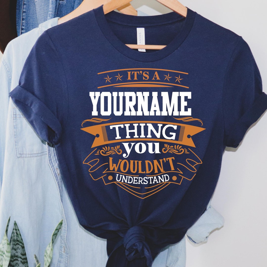 Custom Name Personalization T-shirt ,it's A Your Name Thing You Wouldn ...