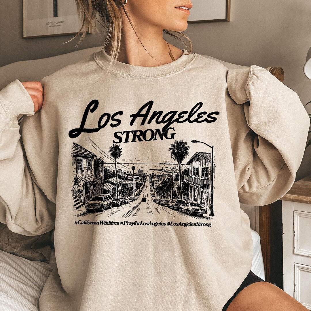 Los Angeles Strong Sweatshirt, Forest Fire Awareness T-shirt, Los Angeles Support Group Hoodie ...