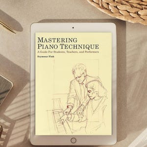 Mastering Piano Technique: A Guide for Students, Teachers and ...
