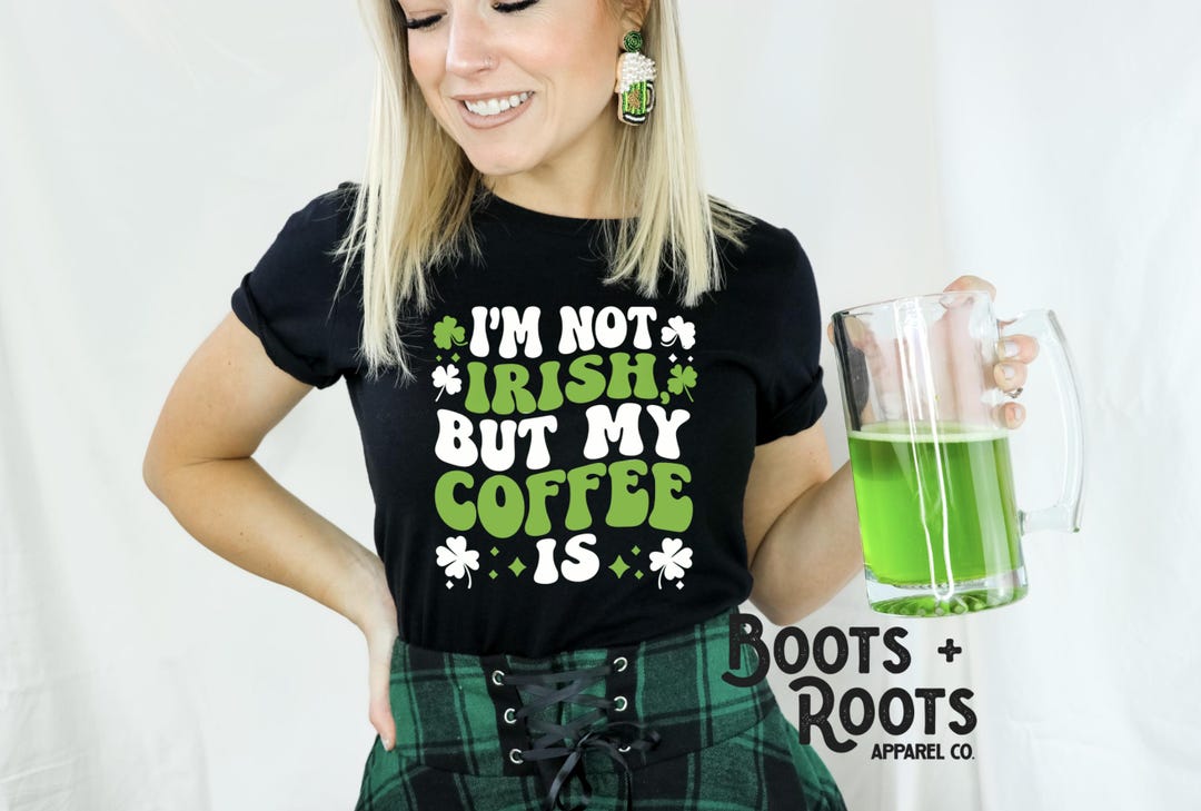 I'm Not Irish but My Coffee is PNG, Coffee PNG, Irish Png, Irish Coffee ...