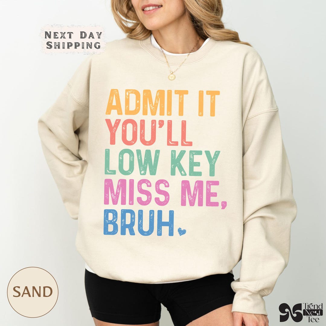 Admit It You'll Low Key Miss Me Teacher Sweatshirt, Last Day of School ...