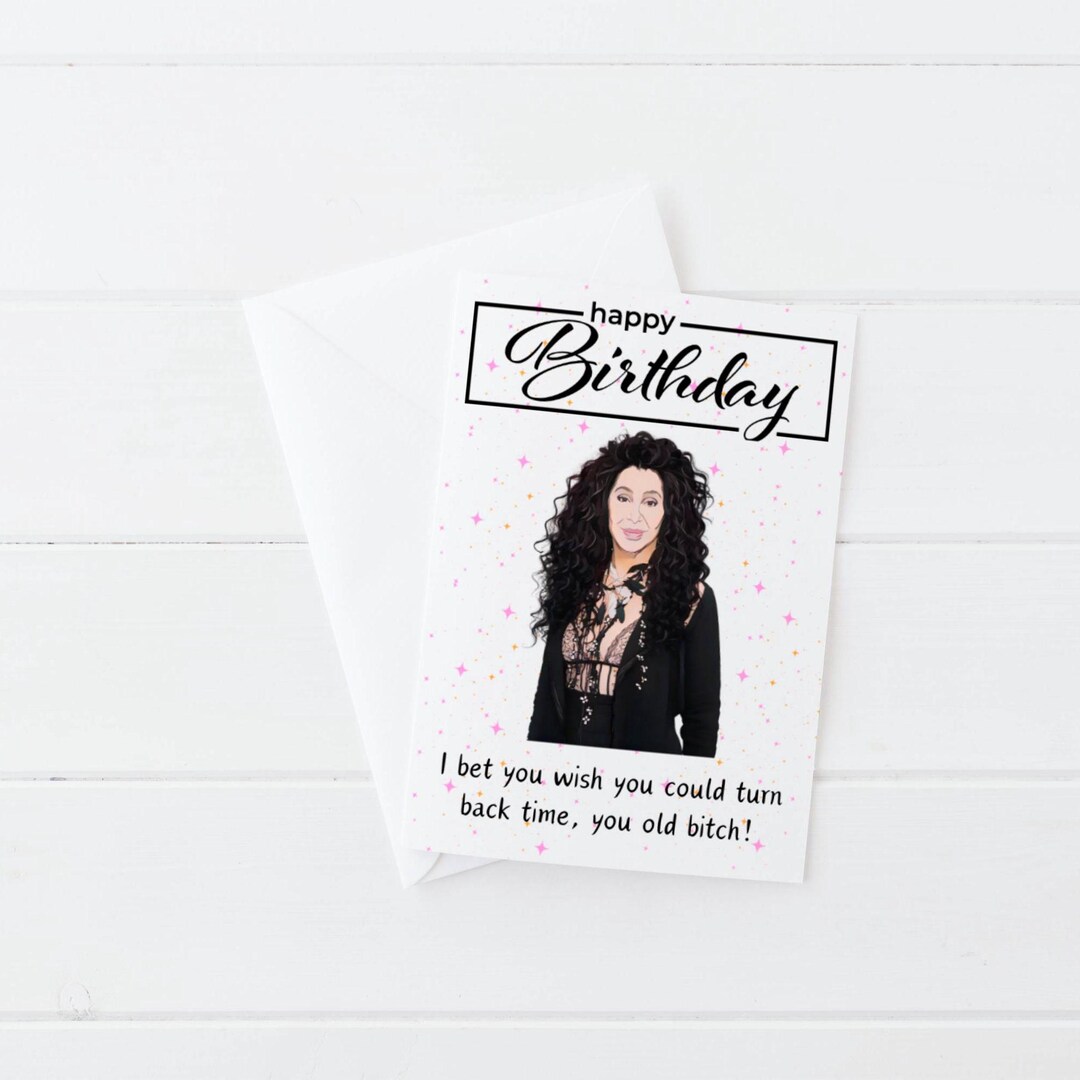 Birthday Card Happy Birthday Cher Funny Birthday Card Old Bitch If I ...