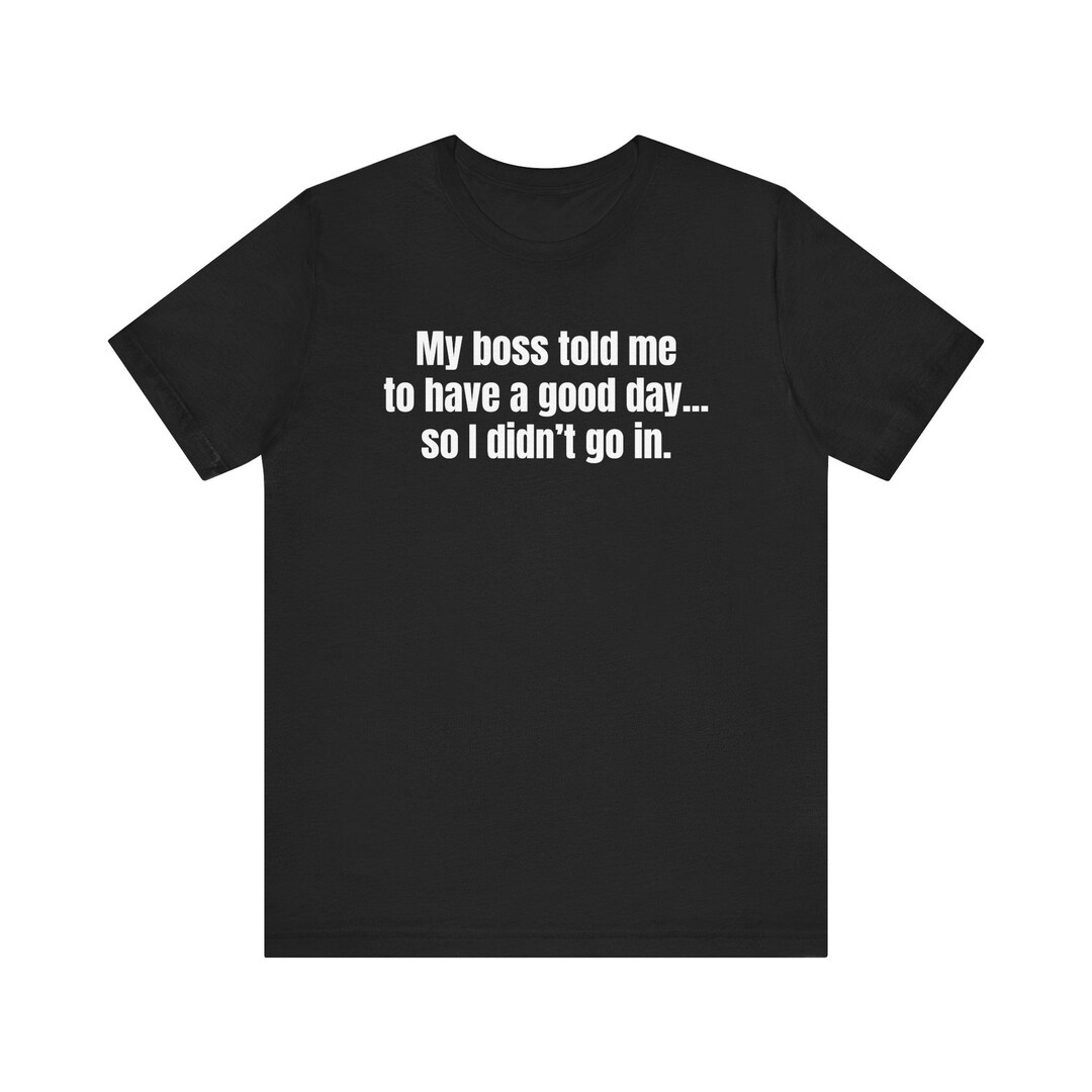 Funny Work Shirt Unisex Tee, Work Humor Shirt, Boss Gift Idea, Office ...