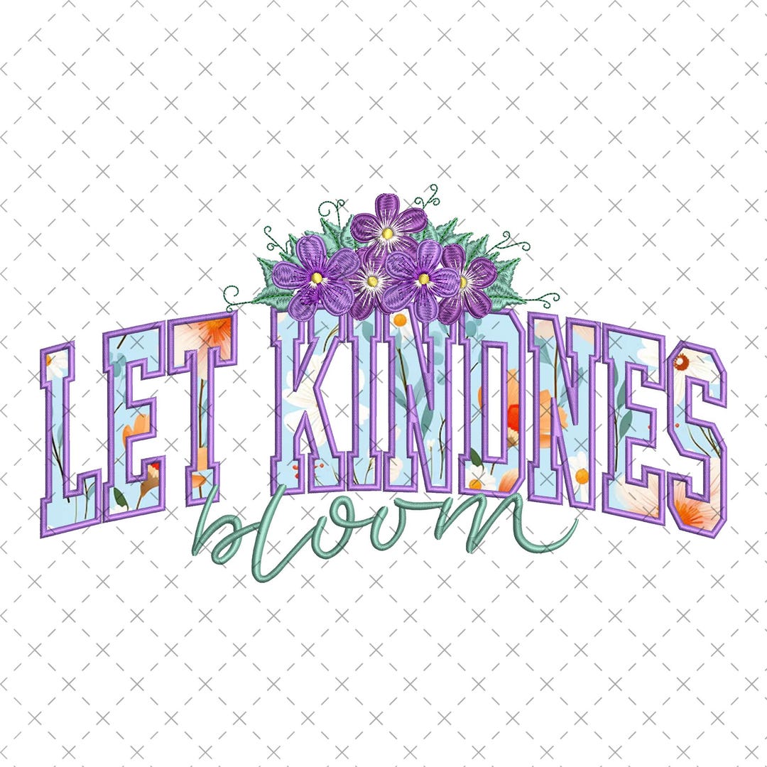 Let Kindness Bloom Satin Applique Embroidery Design | Stitch Floral ...