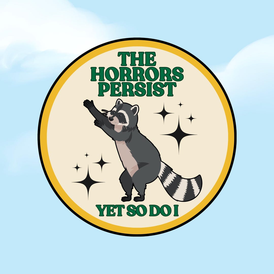 The Horrors Persist but so Do I Funny Racoon Meme Sticker for Mental ...