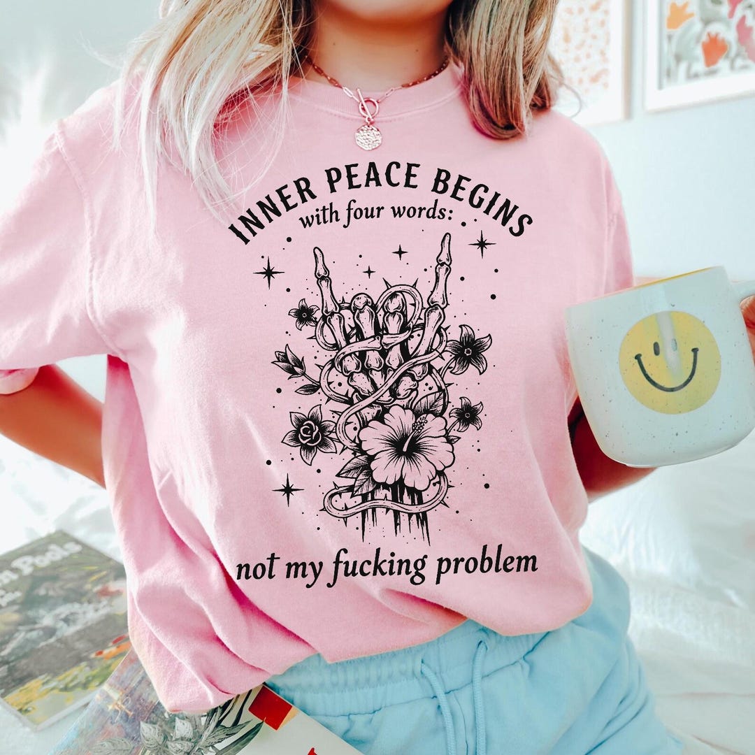 Inner Peace Shirt, Not My Problem Tee, Sarcastic Quote Sweatshirt, Edgy ...