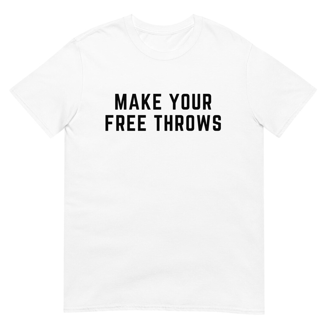Make Your Free Throws Shirt Funny Basketball Tee Unisex Sports T-shirt ...