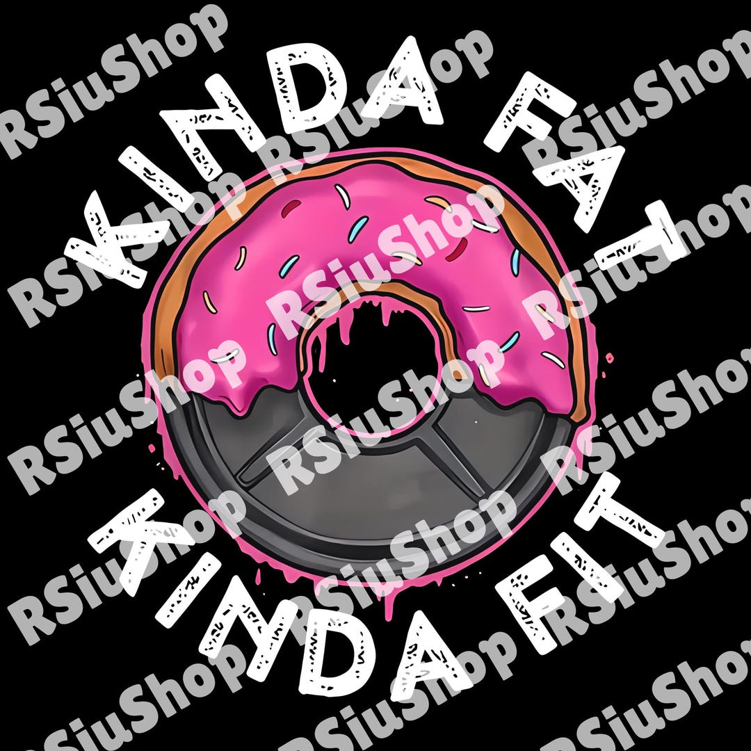 Ootd Digital, New! Gym Workout Kinda Fat Kinda Fit Funny Doughnut Png ...