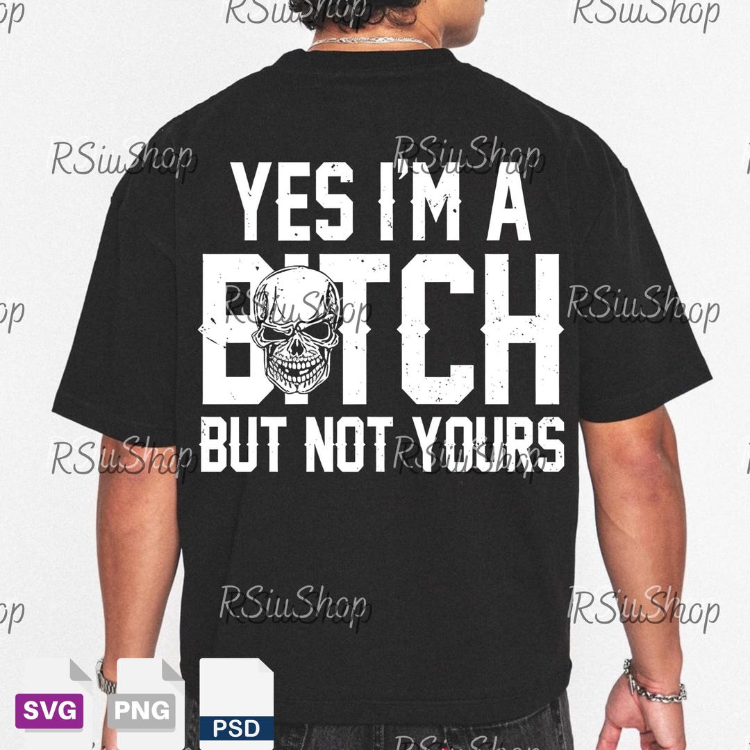 Yes I’m a B*tch but Not Yours PNG Svg for Circut, Sassy Sarcastic Quote ...