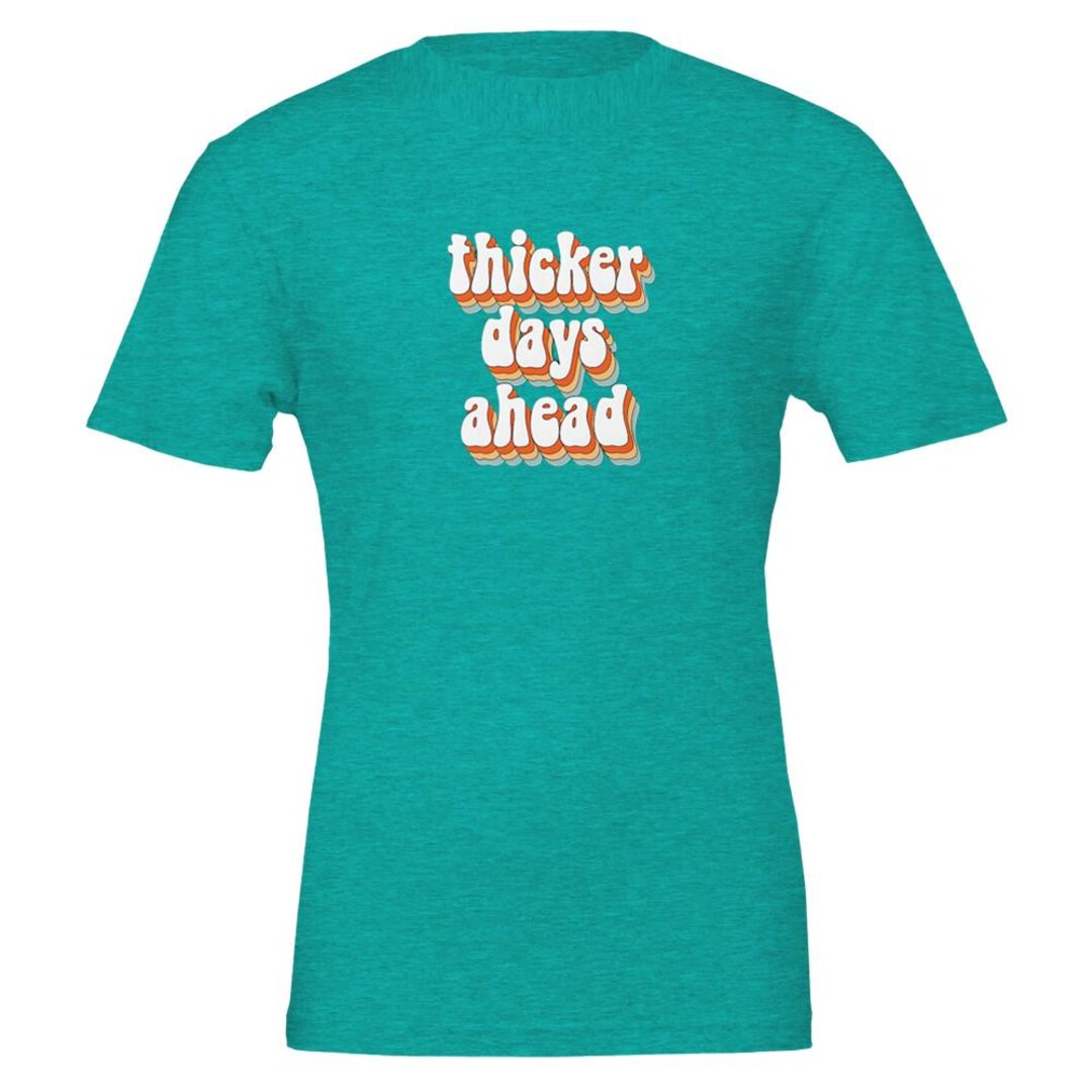 Thicker Days Ahead Shirt, Curvy Women Gift Idea T-shirt, Unisex Body ...
