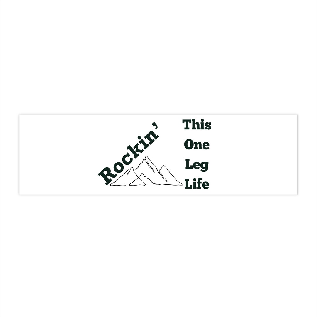 Amputee Humor Rockin' This One Leg Life Bumper Sticker 11x3 Empowerment ...