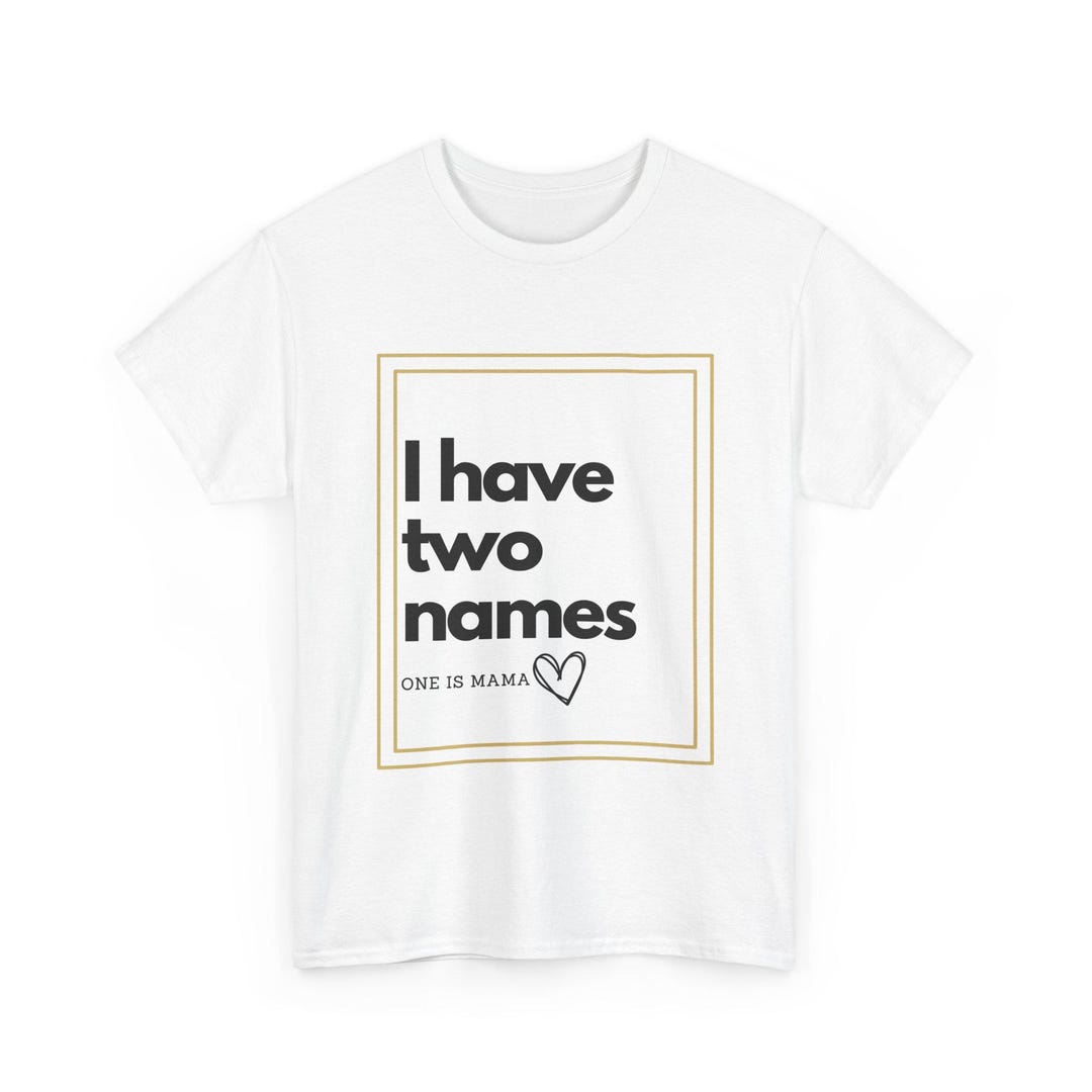 Mama Tee I Have Two Names Shirt Cute Mother's Day Gift Holiday ...