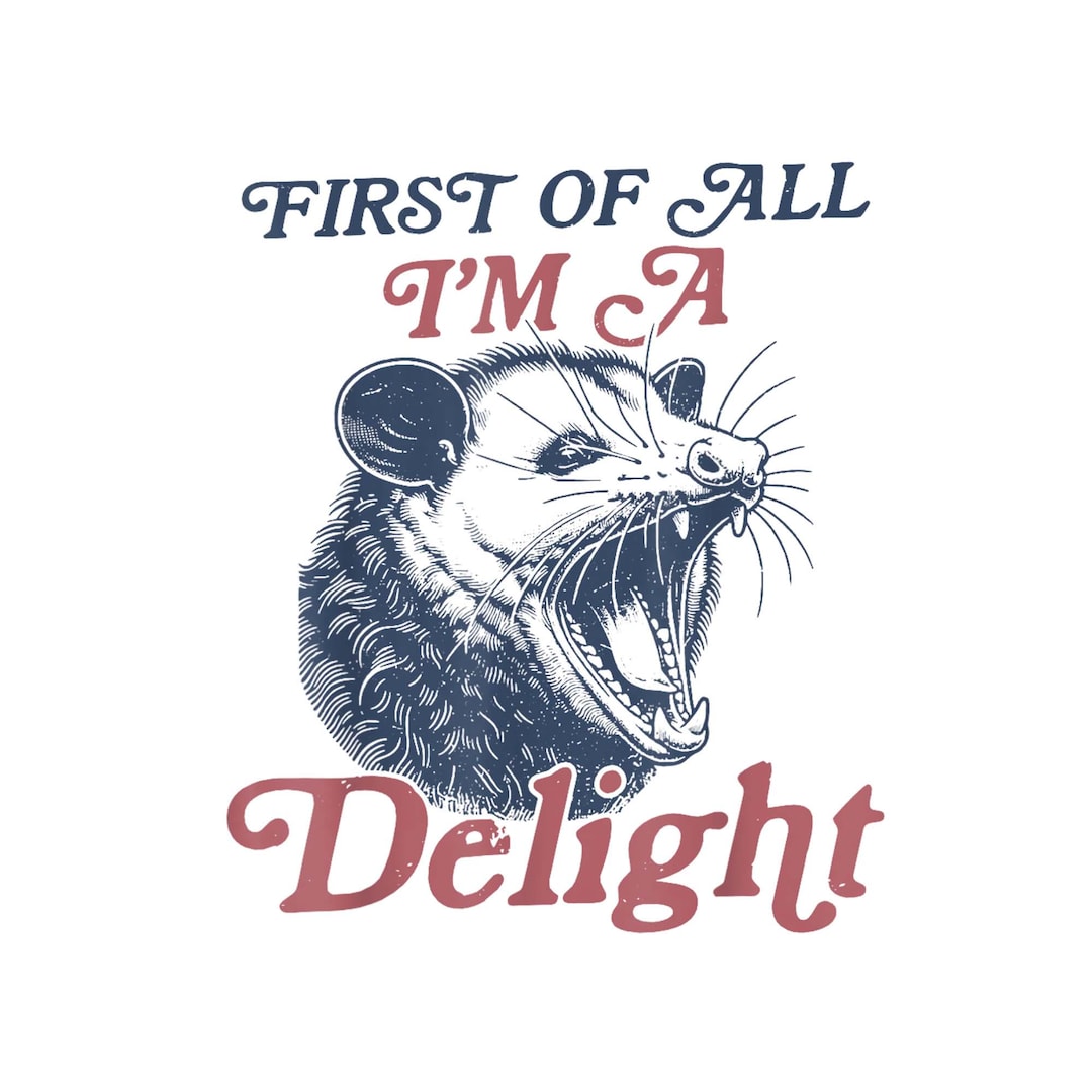 First of All I'm a Delight Sarcastic PNG Files, Funny Opossum PNG ...