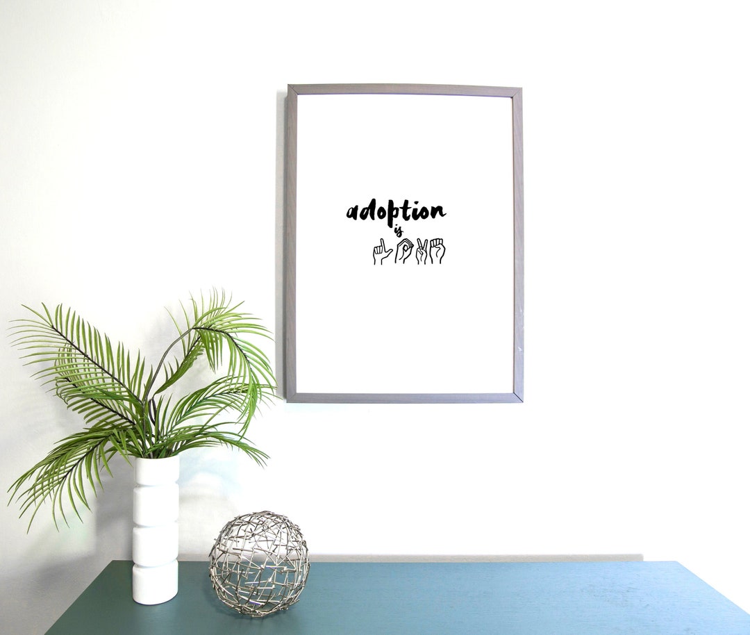 Adoption is LOVE,ASL, Sign Language 5x7, 8x10, 11x14, Wall Print - Etsy