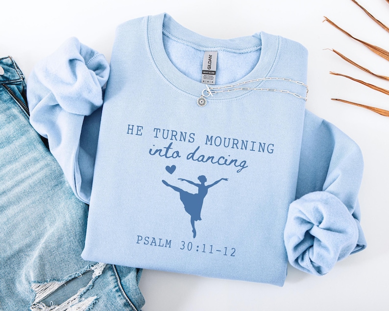 He Turned My Mourning Into Dancing Sweatshirt, Trendy Bible Verse ...