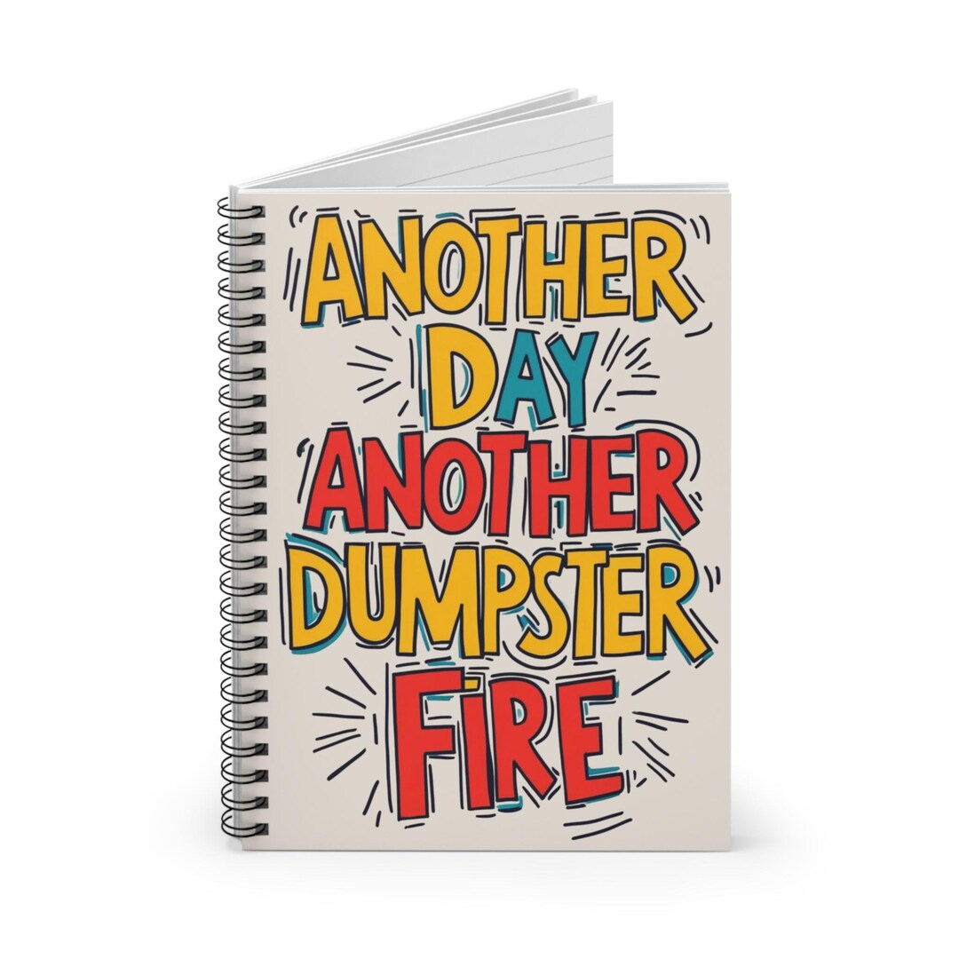 Another Day, Another Dumpster Fire (spiral Notebook, Ruled Line) Office ...