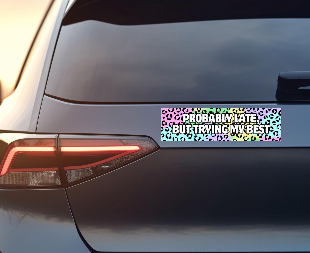 Probably Late but Trying My Best, Bumper Sticker UV DTF Sticker, Bumper ...