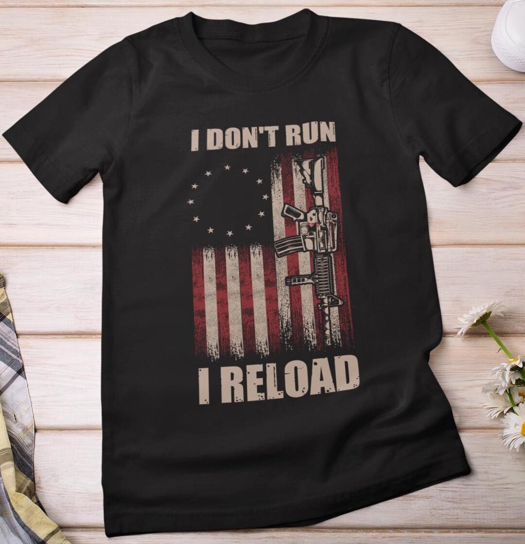Gun Shirt, American Flag Gun I Don't Run I Reload Tee, Gun Lovers Gun ...