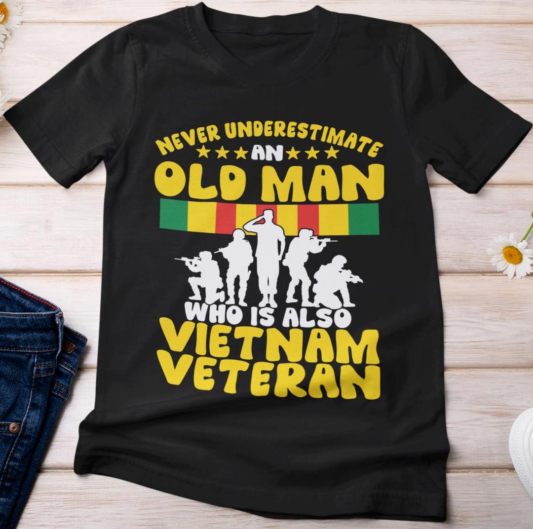 Veteran Shirt, Never Underestimate an Old Man Who is Also Vietnam ...