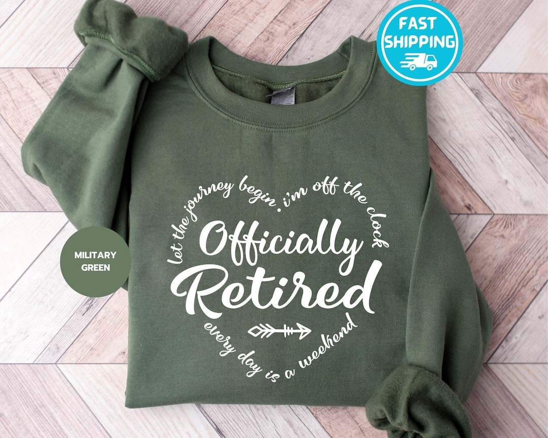 Officially Retirement Sweatshirt, Officially Retirement Sweatshirt, New ...